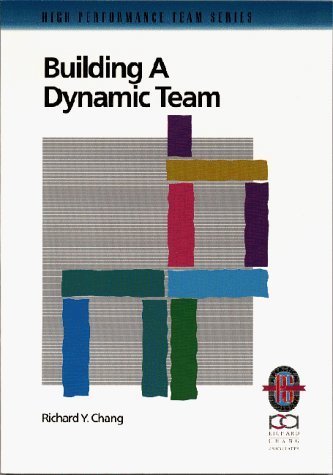 Building a Dynamic Team (High Performance Team) by Richard Y Chang ...