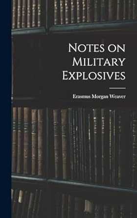 Notes on Military Explosives: Morgan, Weaver Erasmus: 9781017548204 ...