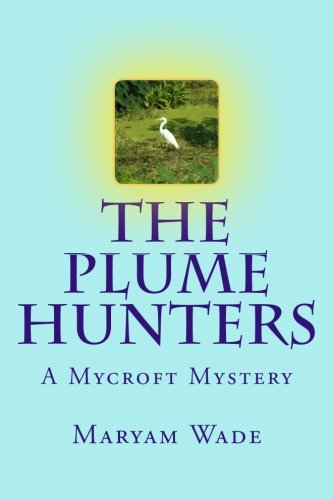 The Plume Hunters: A Mycroft Mystery: Wade, Maryam: 9781548358914 ...