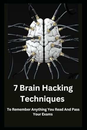 7 Brain Hacking Techniques: The Ultimate guide on how to make your ...
