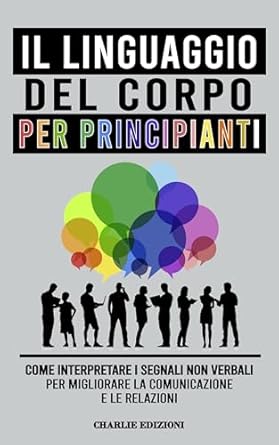 Il Linguaggio del Corpo per principianti: Come interpretare i segnali ...