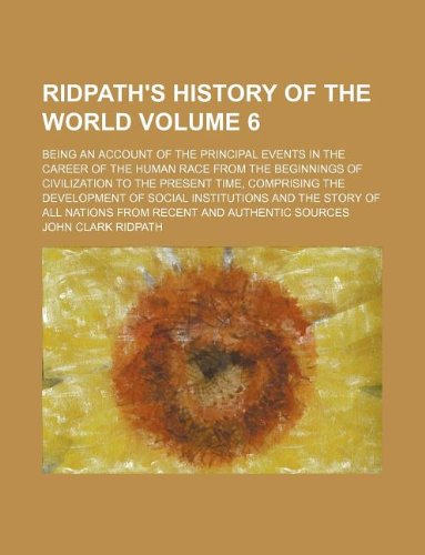 Ridpath's History of the World Volume 6; Being an Account of the ...
