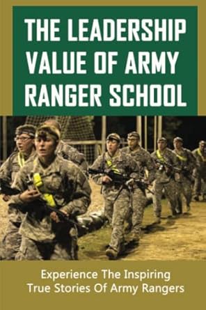 The Leadership Value Of Army Ranger School: Experience The Inspiring ...