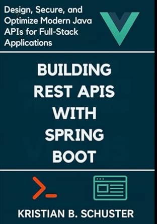 Building REST APIs with Spring Boot: Design, Secure, and Optimize ...