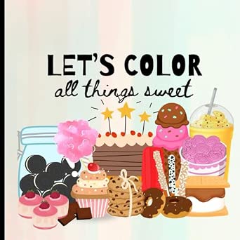 LET'S COLOR ALL THINGS SWEET: Educational Coloring Book All Things ...