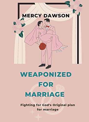 WEAPONIZED FOR MARRIAGE : Fighting For Gods Original Plan for Marriage ...