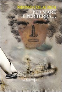 Amazon.com: Per mare e per terra...: 9788895402680: Mimmo. Colacresi: Books