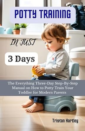 POTTY TRAINING IN JUST 3 DAYS: The Everything Three-Day Step-By-Step ...