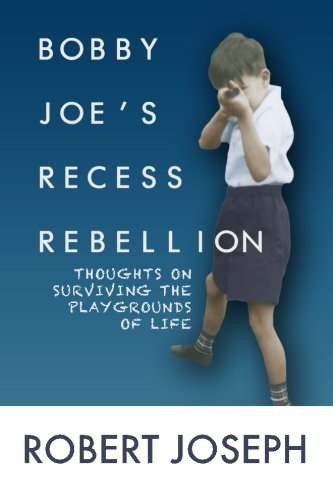 Bobby Joe's Recess Rebellion: Thoughts on Surviving the Playgrounds of ...
