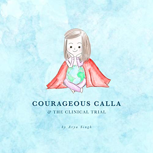 Courageous Calla & The Clinical Trial eBook : Singh, Arya, Yu, Julia ...