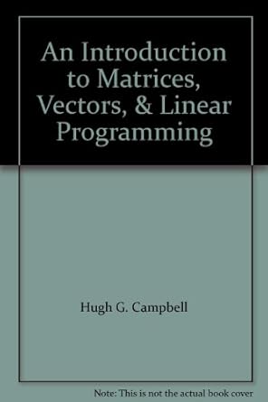 An Introduction to Matrices, Vectors, & Linear Programming: Hugh G. Campbell: Amazon.com: Books