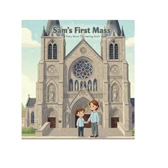Sam's First Mass: A Gentle Introduction to Catholic Mass for Children ...