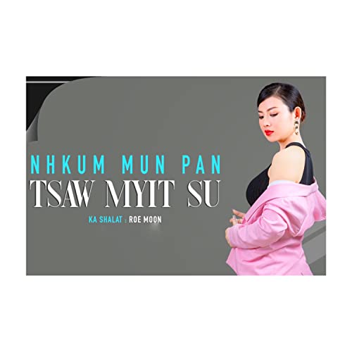 Play Tsaw Myit Su by Nhkum Mun Pan on Amazon Music