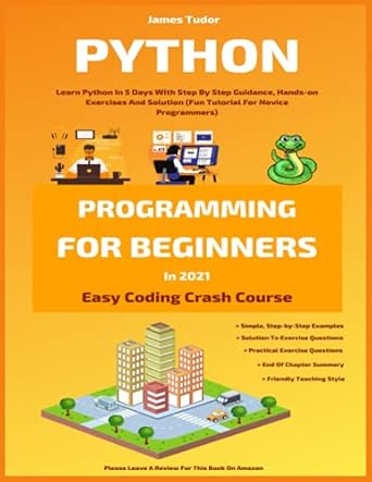 Python Programming For Beginners In 2021: Learn Python In 5 Days With Step By Step Guidance ...