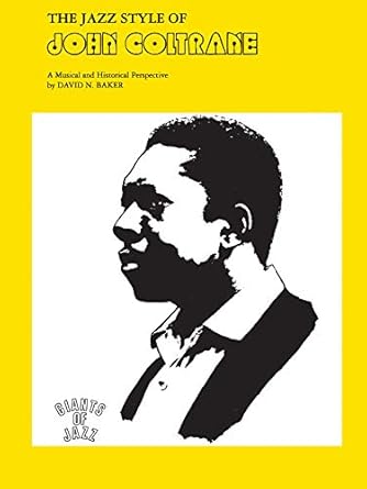 The Jazz Style of John Coltrane: A Musical and Historical Perspective ...