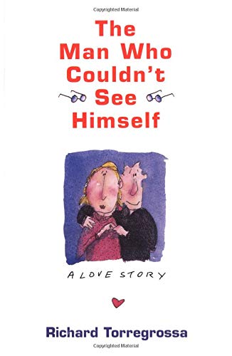 The Man Who Couldn't See Himself: A Love Story: Torregrossa, Richard ...