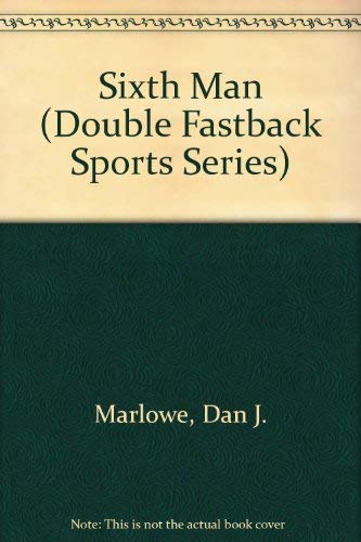 Sixth Man (Double Fastback Sports Series): Marlowe, Dan J ...
