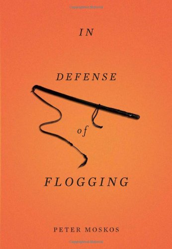 In Defense of Flogging: Peter Moskos: 9780465021482: Amazon.com: Books