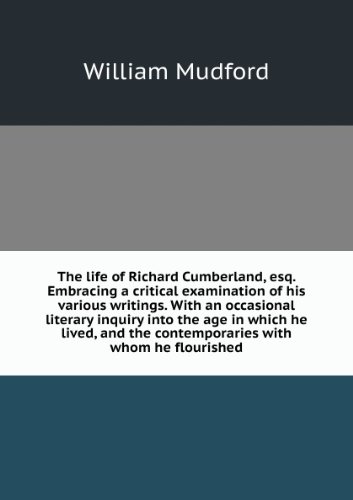 The life of Richard Cumberland, esq. Embracing a critical examination ...