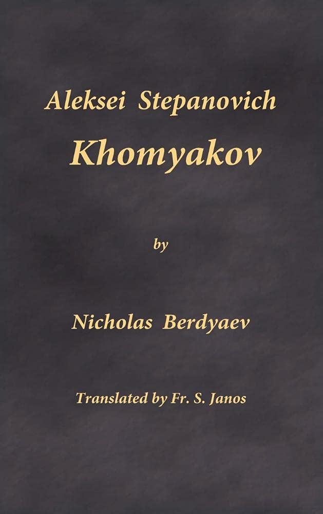 Aleksei Stepanovich Khomyakov: Berdyaev, Nicholas, Janos, Fr S ...