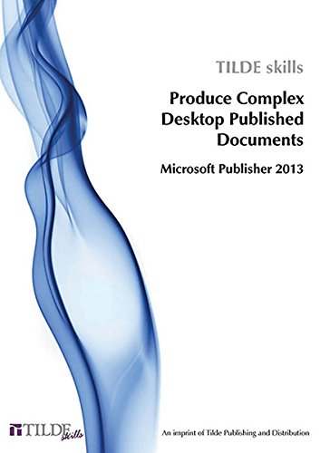 Microsoft Publisher 2013: Produce Complex Desktop Published Documents ...