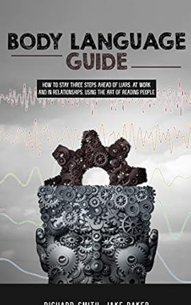 Body Language Guide: How to Stay Three Steps Ahead of Liars, at Work ...