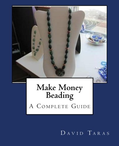 Make Money Beading - A Complete Guide: Getting Started in the Beading ...