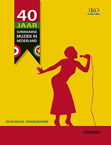 40 Jaar Surinaamse muziek in Nederland: de Muzikale Fakkeldragers. Boek ...