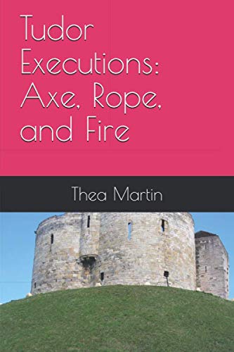 Tudor Executions: Axe, Rope, and Fire (Tudor Trilogy): Martin, Thea ...