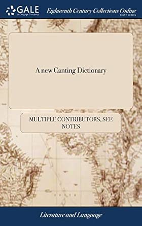 A new Canting Dictionary: Comprehending all the Terms, Antient and ...
