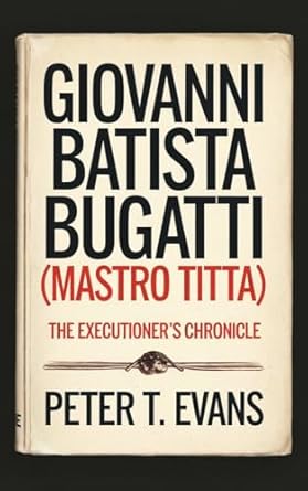 Amazon.com: GIOVANNI BATISTA BUGATTI (MASTRO TITTA) : The Executioner's ...