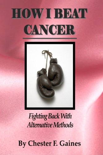 Amazon.com: How I Beat Cancer: Fighting Back With Alternative Methods ...