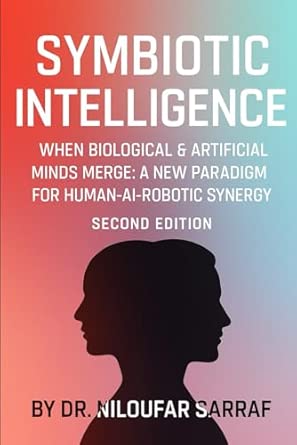 Symbiotic Intelligence: When Biological & Artificial Minds Merge: A new Paradigm for Human-AI ...