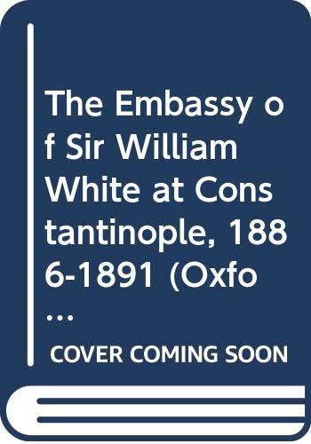 The Embassy of Sir William White at Constantinople, 1886$1891.: Smith ...