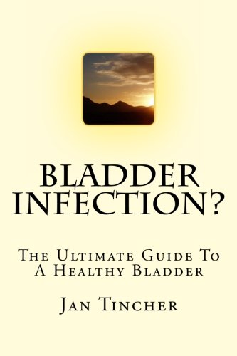 Bladder Infection?: The Ultimate Guide To A Healthy Bladder: Amazon.co ...