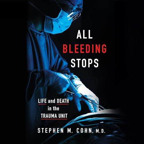Amazon.com: All Bleeding Stops: Life and Death in the Trauma Unit ...