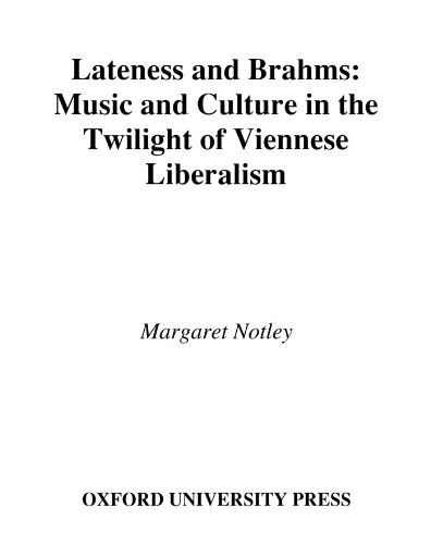 Lateness and Brahms: Music and Culture in the Twilight of Viennese ...