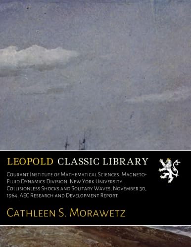 Courant Institute of Mathematical Sciences. Magneto-Fluid Dynamics ...