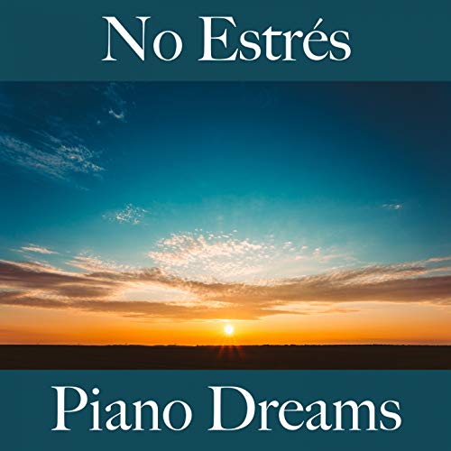 No Estrés: Piano Dreams - La Mejor Música Para Relajarse by Ralf Erkel ...