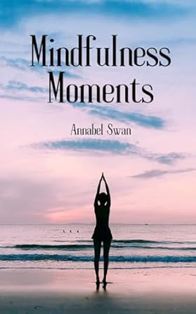 Mindfulness Moments: Amazon.co.uk: Swan, Annabel: 9789916394182: Books