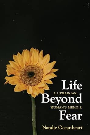 Amazon.com: Life Beyond Fear: A Ukrainian Woman's Memoir: 9781640126879 ...