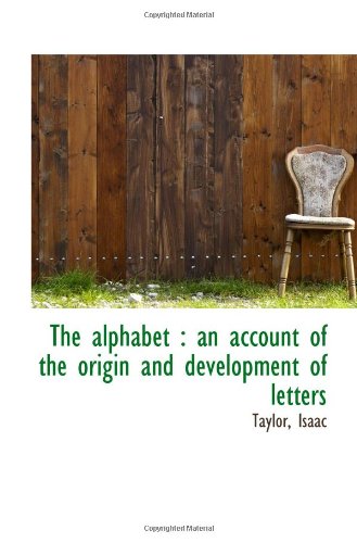 The alphabet : an account of the origin and development of letters ...