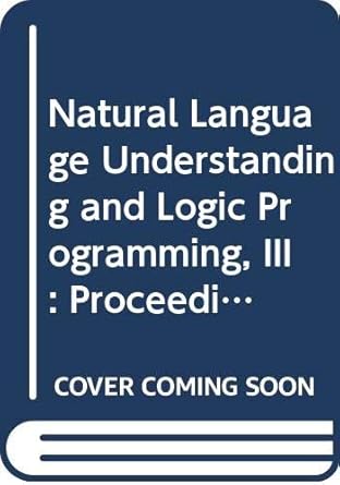 Natural Language Understanding and Logic Programming: 3rd: International Workshop Proceedings ...