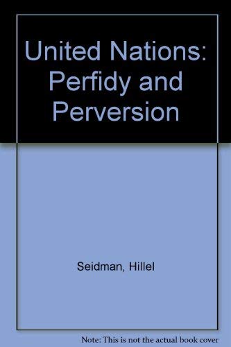 United Nations: Perfidy and Perversion: Seidman, Hillel: 9780918220110 ...