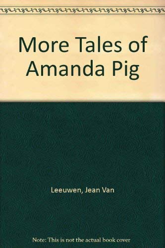 More Tales of Amanda Pig: Leeuwen, Jean Van; Van Leeuwen, Jean ...