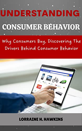 UNDERSTANDING CONSUMER BEHAVIOR: Why Consumers Buy, Discovering The ...