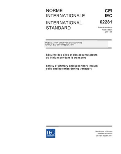 IEC 62281 Ed. 1.0 b:2004, Safety of primary and secondary lithium cells and batteries during ...