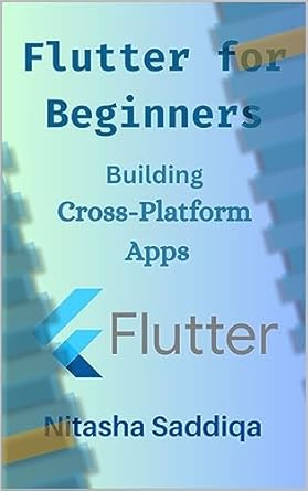 Flutter for Beginners: Building Cross-Platform Apps eBook : Saddiqa, Nitasha: Amazon.in: Kindle ...