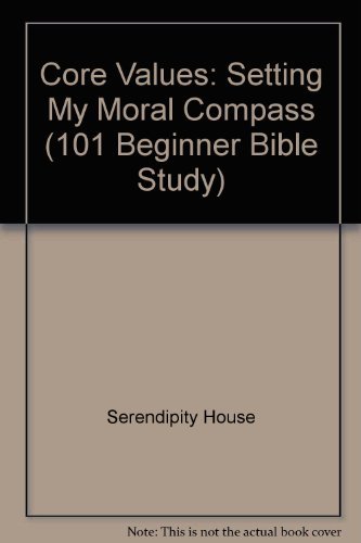 Core Values: Setting My Moral Compass (101 Beginner Bible Study ...