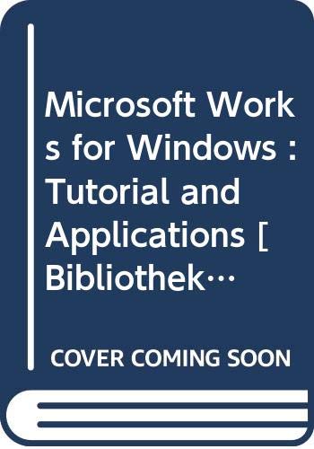 Microsoft Works for Windows : Tutorial and Applications: unknown author ...